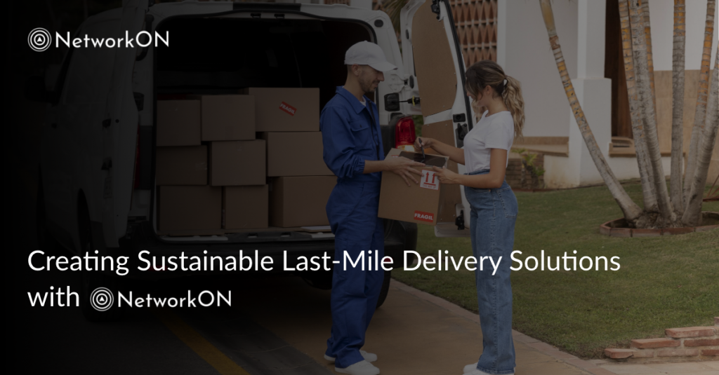 Creating Sustainable Last-Mile Delivery Solutions with NetworkON